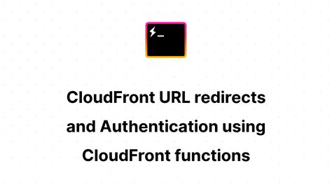 Cloudfront Url Redirects And Authentication Using Cloudfront Functions