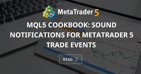 Mql5 Cookbook Sound Notifications For Metatrader 5 Trade Events Mql5 Articles