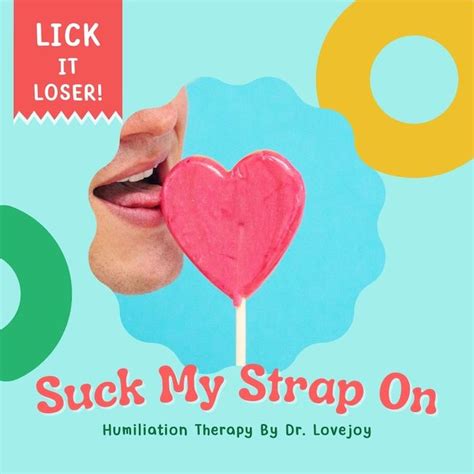 Suck My Strap On With Cum Countdown Humiliation Therapy By Dr Lovejoy