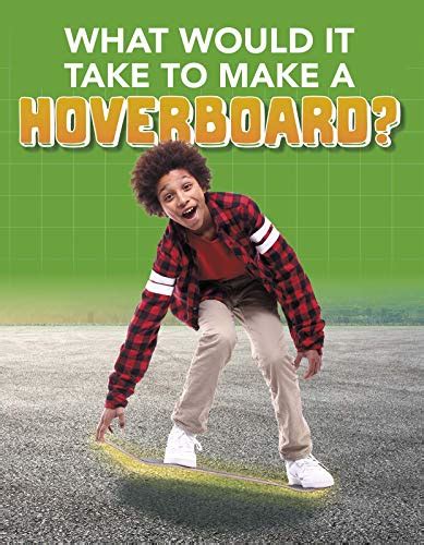 What Would It Take To Build A Hoverboard By Anita Nahta Amin Goodreads