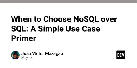 When To Choose Nosql Over Sql A Simple Use Case Primer Dev Community