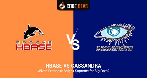 hbase vs cassandra which database reigns supreme for big data core
