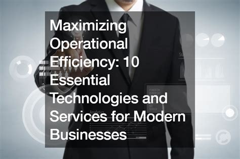Maximizing Operational Efficiency 10 Essential Technologies And