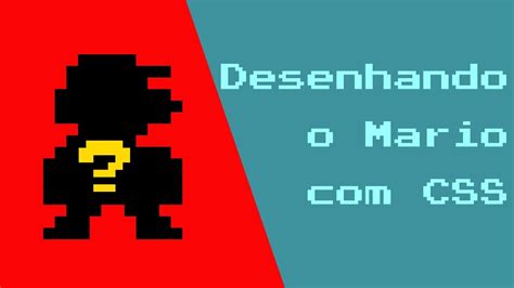 Desenhando O Mario Com Css Html E Um Pouquinho De Javascript Programador Br Ep 24 Youtube