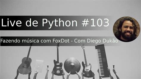 Live De Python 103 Fazendo Música Com Foxdot Com Diego Dukão Youtube