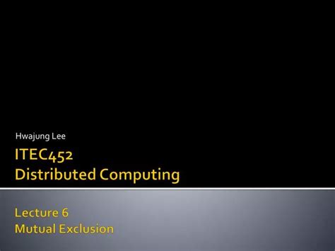 ppt itec452 distributed computing lecture 6 mutual exclusion