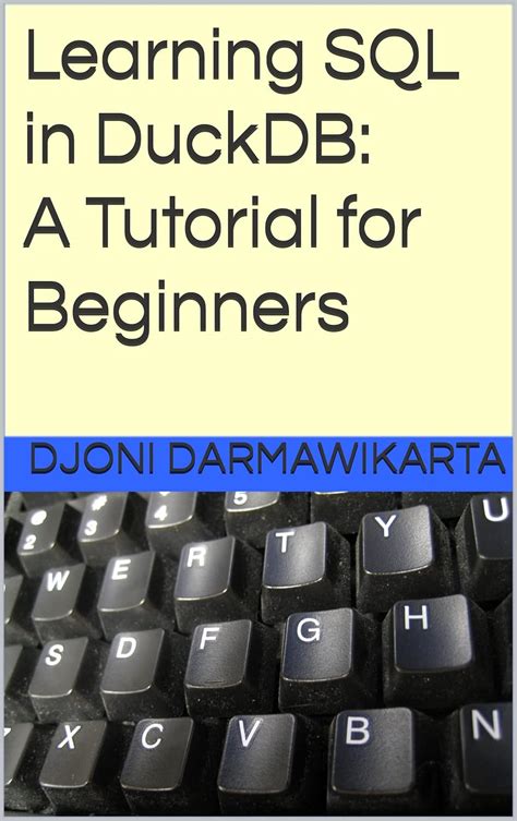 Learning Sql In Duckdb A Tutorial For Beginners Ebook Darmawikarta Djoni Kindle