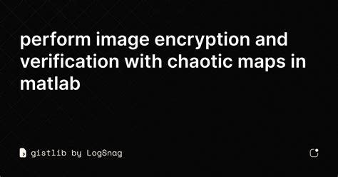 Gistlib Perform Image Encryption And Verification With Chaotic Maps In Matlab