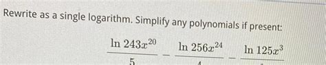 [answered] Rewrite As A Single Logarithm Simplify Any Polynomials If