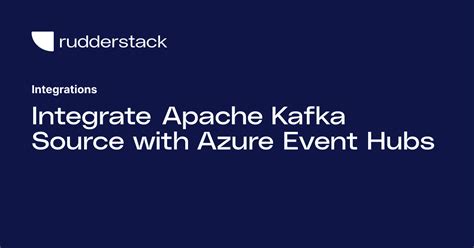 Integrate Apache Kafka Source With Azure Event Hubs