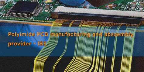 What Is Polyimide Pcb A Comprehensive Guideline Material Types Advantages Ibe Electronics