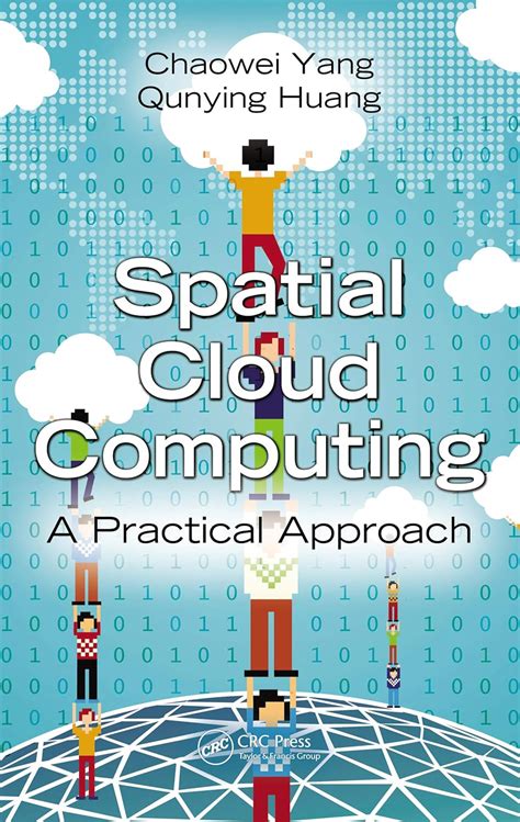 Spatial Cloud Computing A Practical Approach Yang Chaowei Huang Qunying Ebook