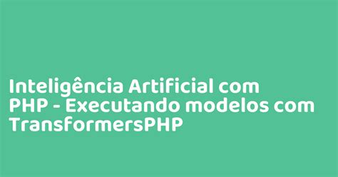 Inteligência Artificial Com Php Executando Modelos Com
