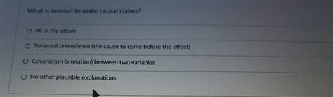 Solved What Is Needed To Make Causal Claimsall Of The