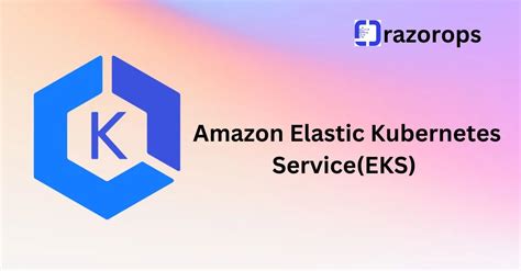 Amazon Elastic Kubernetes Service EKS Razorops