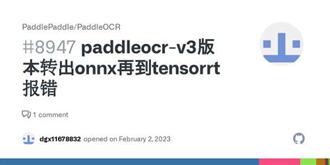 paddleocr v3版本转出onnx再到tensorrt报错 · issue 8947 · paddlepaddle paddleocr · github