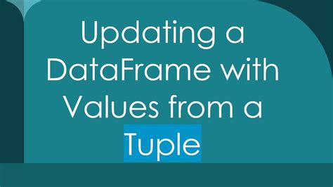 Updating A Dataframe With Values From A Tuple Youtube