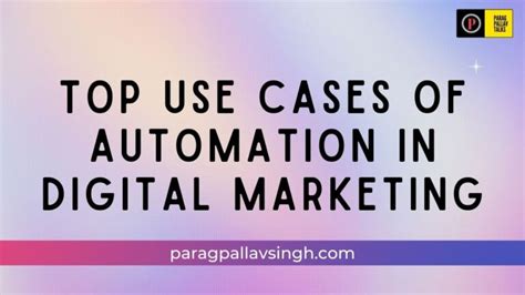 Top Use Cases Of Automation Digital Marketing In 2022 Parag Pallav Talks