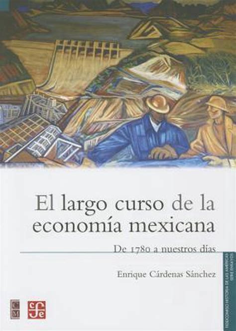 El Largo Curso De La Economía Mexicana The Long Course Of The Mexican