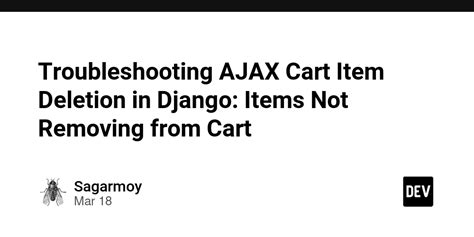Troubleshooting Ajax Cart Item Deletion In Django Items Not Removing From Cart Dev Community