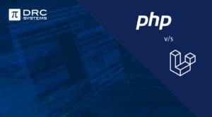 Core PHP Vs Laravel The Best Choice For Web Apps In