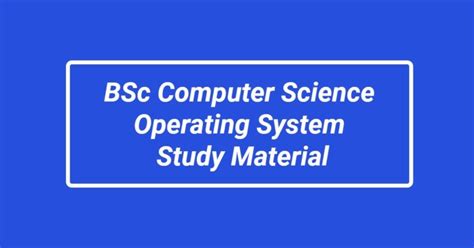BSc Computer Science Operating System Study Material