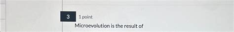 Solved Microevolution Is The Result Of