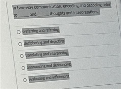 Solved In Two Way Communication Encoding And Decoding Refer