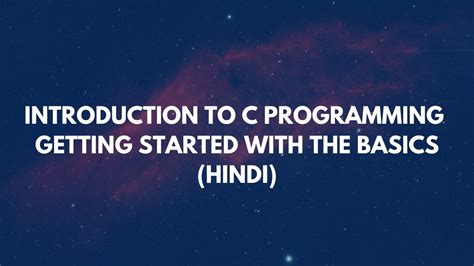 Introduction To C Programming Getting Started With The Basics Youtube