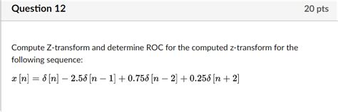 Solved Question 12 20 Pts Compute Z Transform And Determine Chegg Com