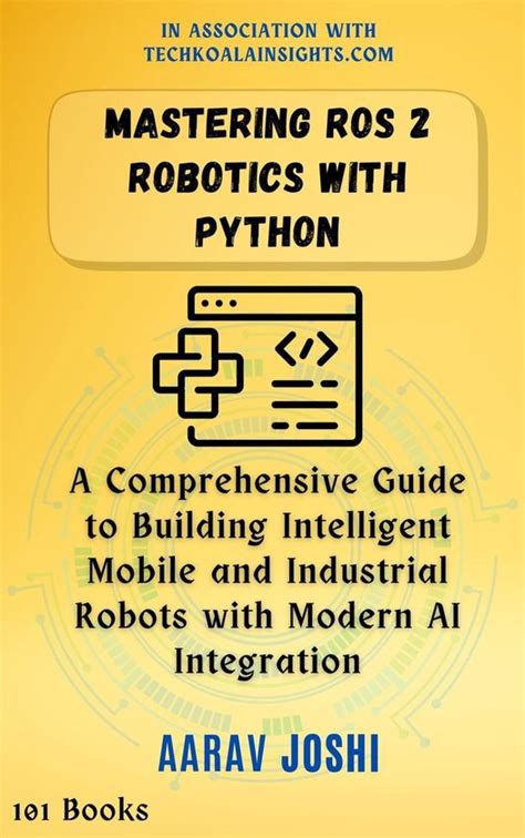 Mastering Ros 2 Robotics With Python A Comprehensive Guide To Building