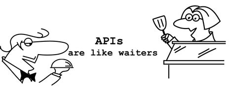 Apis Are Like Waiters Or Are They