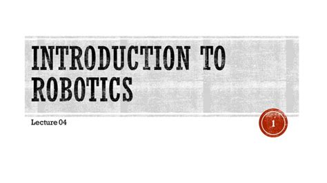 Lecture On Robotics Class On Topic To Introduction To Robotics 4pdf