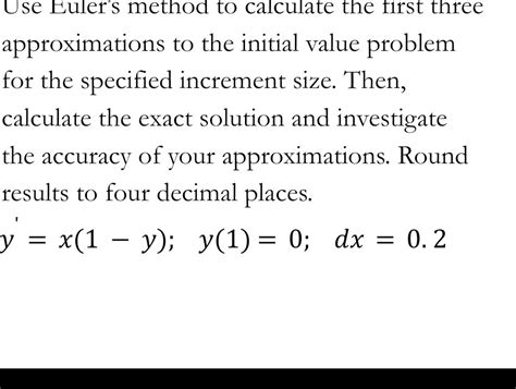 Use Eulers Method To Calculate The First Three Approximations To The