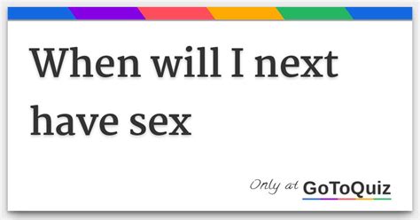 When Will I Next Have Sex
