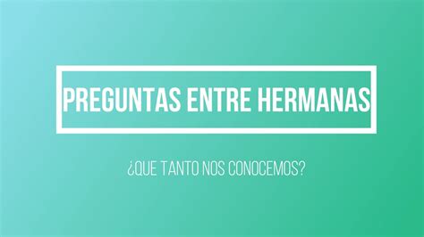 PREGUNTAS ENTRE HERMANAS YouTube
