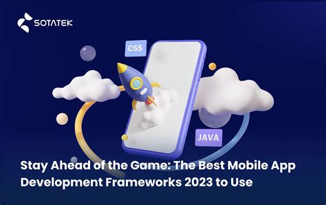 Stay Ahead Of The Game The Best Mobile App Development Frameworks 2023