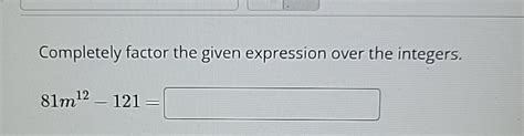 Solved Completely Factor The Given Expression Over The