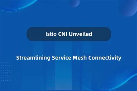 Istio CNI Unveiled Streamlining Service Mesh Connectivity Jimmy Song