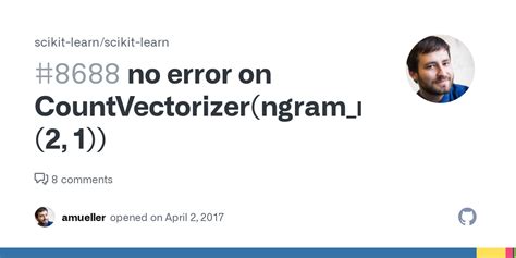 No Error On Countvectorizer Ngram Range 2 1 · Issue 8688 · Scikit Learn Scikit Learn · Github