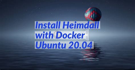 Updating Heimdall Docker With Non Standard Install Rdocker
