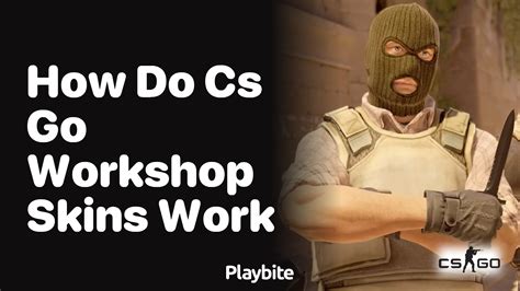 How Do CS GO Workshop Skins Work Playbite