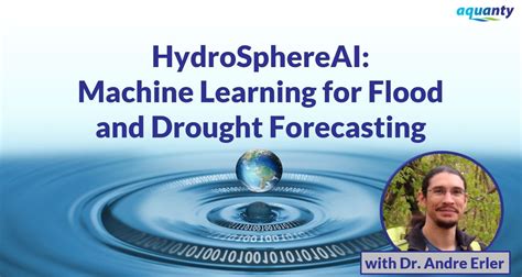 Hydrosphereai Machine Learning For Flood And Drought Forecasting Aquanty Webinar — Aquanty