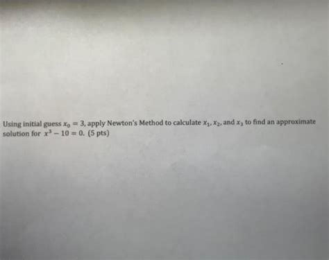 Solved Using Initial Guess Xo 3 Apply Newtons Method To