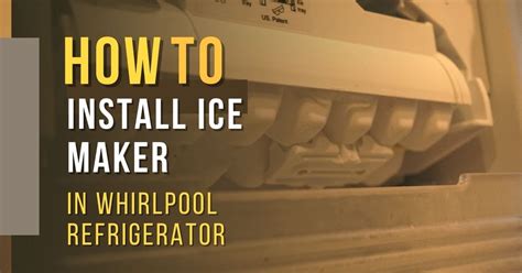 How To Install Ice Maker In Whirlpool Refrigerator A Quick And Easy Guide Home Out Mind