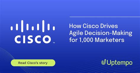 How Ciscos 1k Marketers Drive Agile Decisions Uptempo