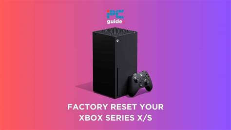 How To Factory Reset Your Xbox Series X S PC Guide