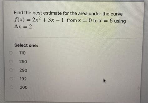 Solved Find The Best Estimate For The Area Under The Curve Chegg