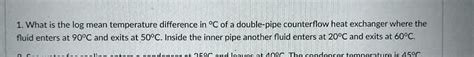 SOLVED What is the log mean temperature difference in ÂC of a double pipe counterflow heat