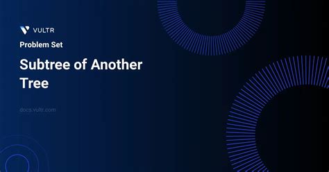 572 Subtree Of Another Tree Solutions And Explanation Vultr Docs